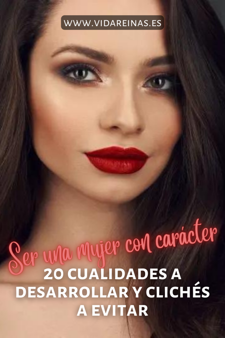 Ser una mujer con carácter: 20 cualidades a desarrollar y clichés a ...