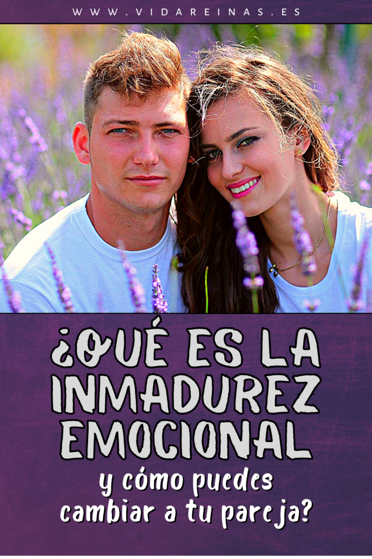 ¿Qué es la inmadurez emocional y cómo puedes cambiar a tu pareja ...