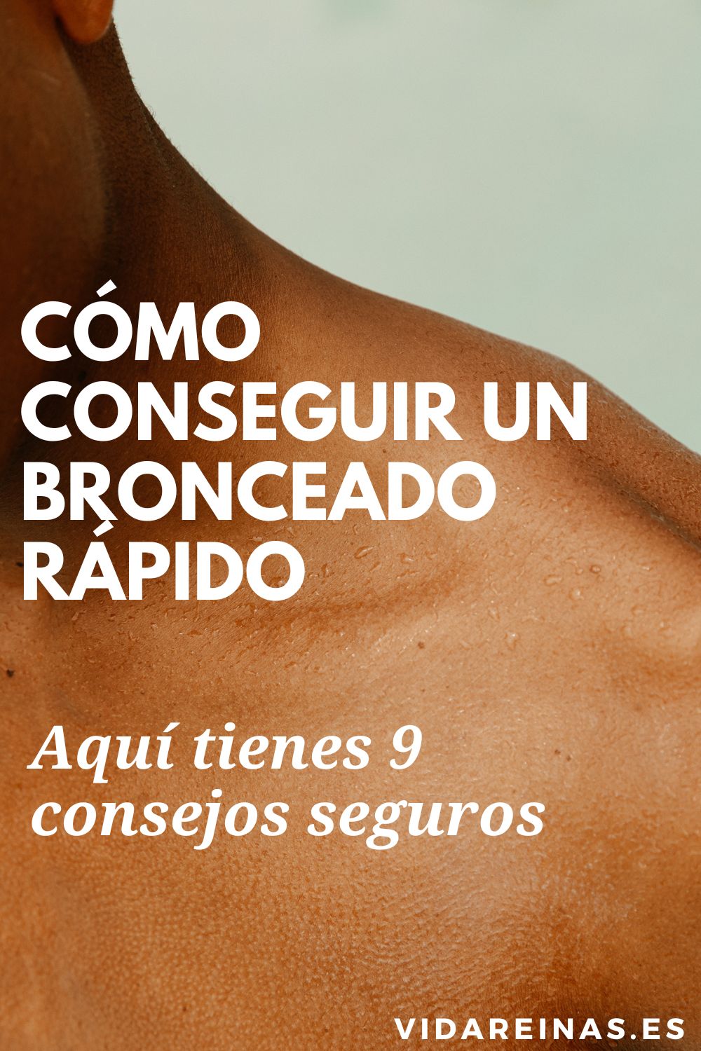 ¿Cómo conseguir un bronceado rápido? Aquí tienes 9 consejos seguros ...