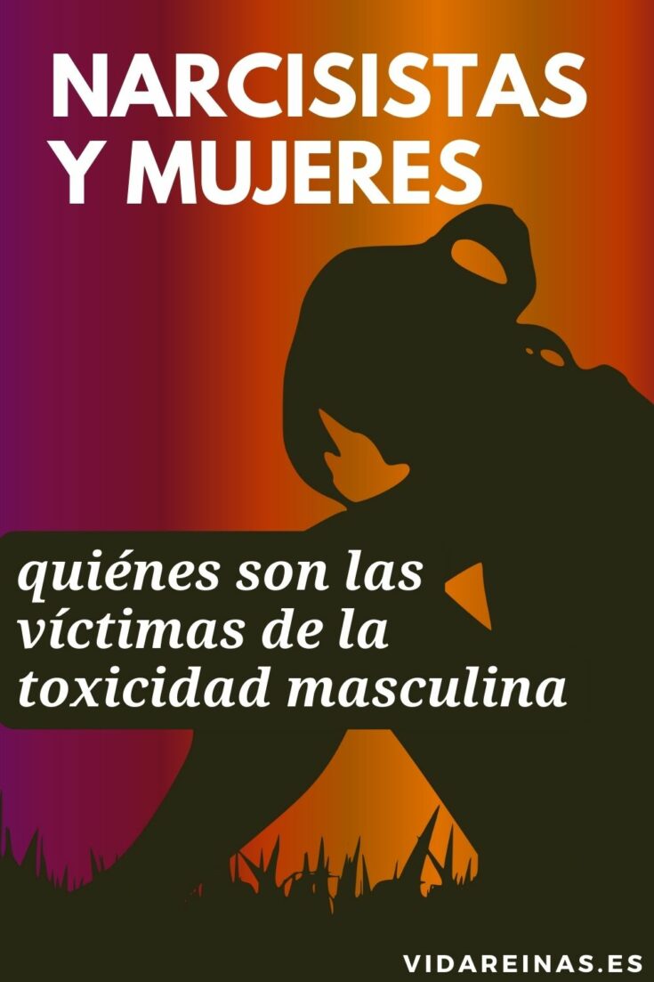 Narcisistas Y Mujeres ¿quiénes Son Las Víctimas De La Toxicidad