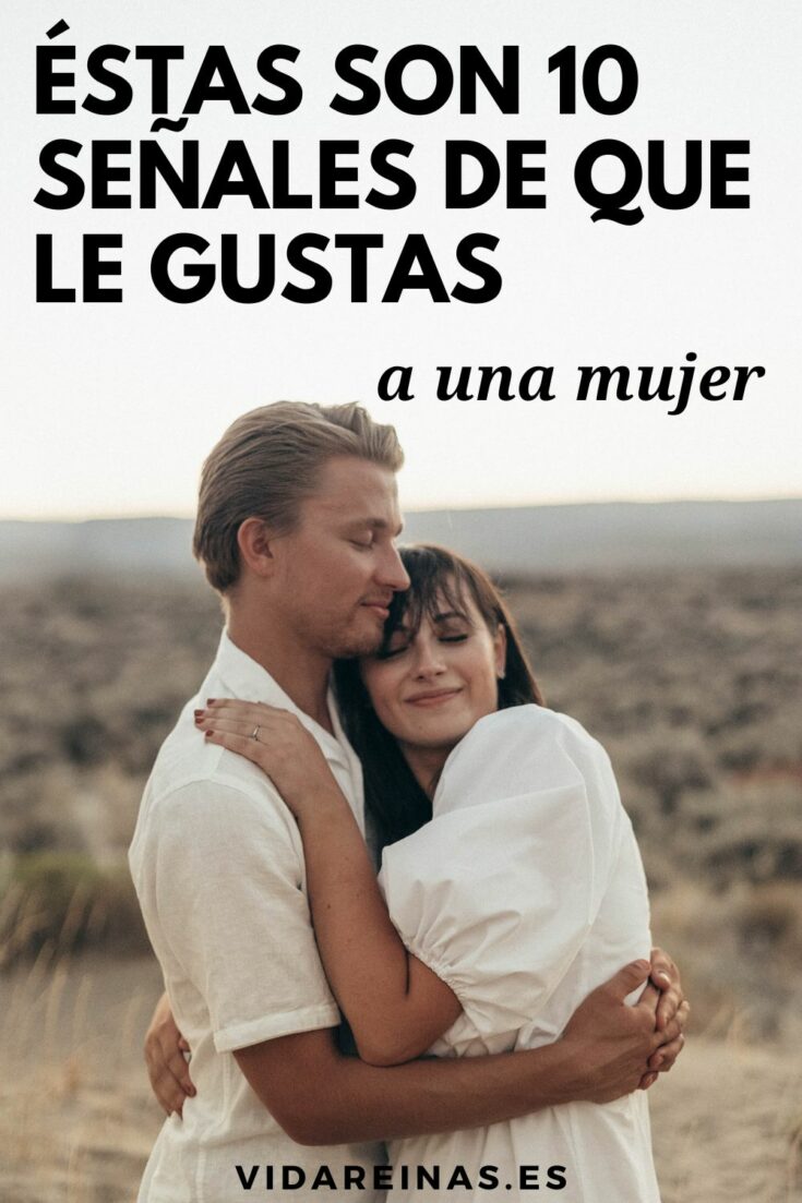 Éstas son 10 señales de que le gustas a una mujer - Vida Reinas