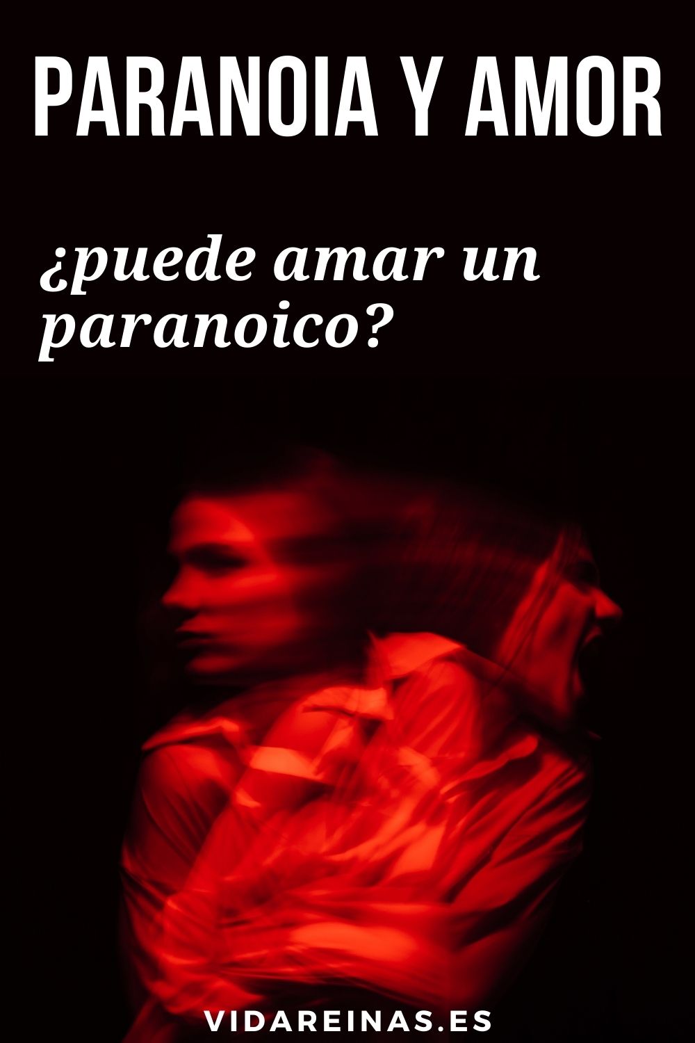 Paranoia y amor: ¿puede amar un paranoico? - Vida Reinas